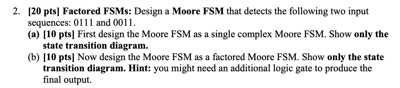 Solved [20 pts] Factored FSMs: Design a Moore FSM that | Chegg.com