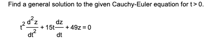Solved Find a general solution to the given Cauchy-Euler | Chegg.com