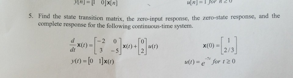 Solved S. Find the state transition matrix, the zero-input | Chegg.com