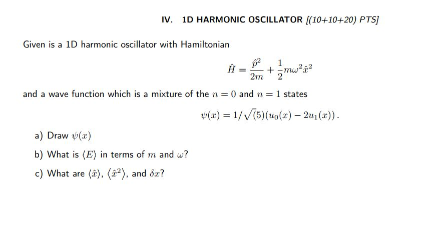 Solved IV. 1D HARMONIC OSCILLATOR [(10+10+20) PTS Given is a | Chegg.com