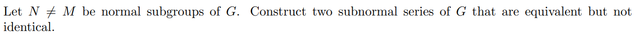 Solved Let N + M be normal subgroups of G. Construct two | Chegg.com