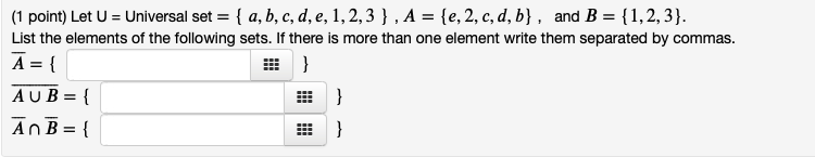 Solved A={ (1 point) Let U = Universal set = { a, b, c, d, | Chegg.com