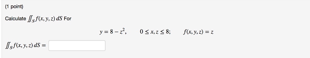 Solved (1 point) Calculate Is(x,y, z) dS For /sf(x, y, z) ds | Chegg.com