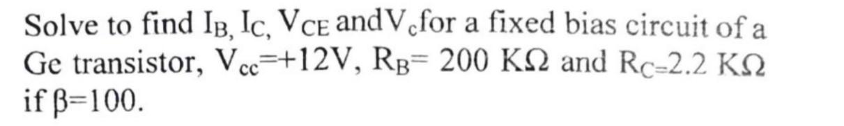 Solved Solve to find Ib, Ic, Vce and Vcfor a fixed bias | Chegg.com