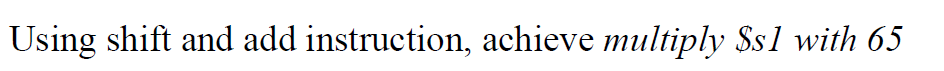 Solved Using shift and add instruction, achieve multiply $sl | Chegg.com