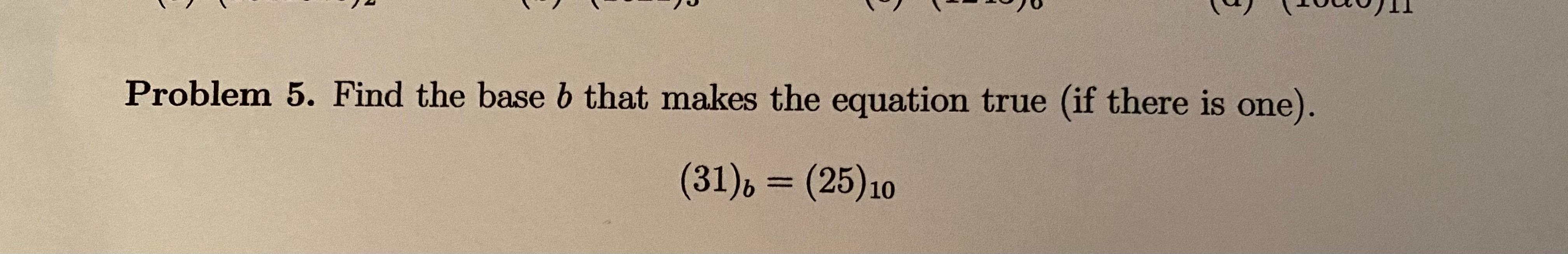 Solved Problem 5. Find the base b that makes the equation | Chegg.com