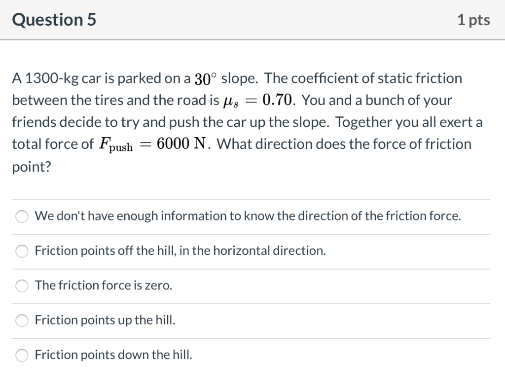 Solved Question 5 1 pts A 1300-kg car is parked on a 30° | Chegg.com