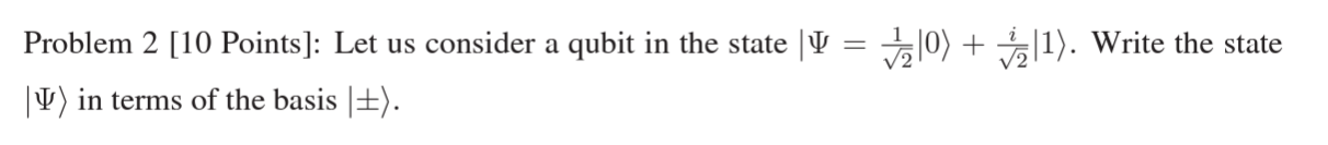 Solved Problem 2 [10 Points]: Let us consider a qubit in the | Chegg.com