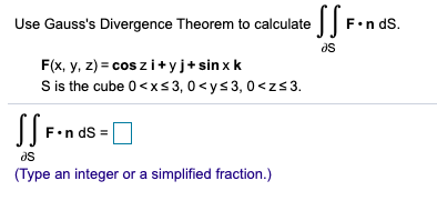 Solved Use Gauss's Divergence Theorem to calculate SSF.nds. | Chegg.com