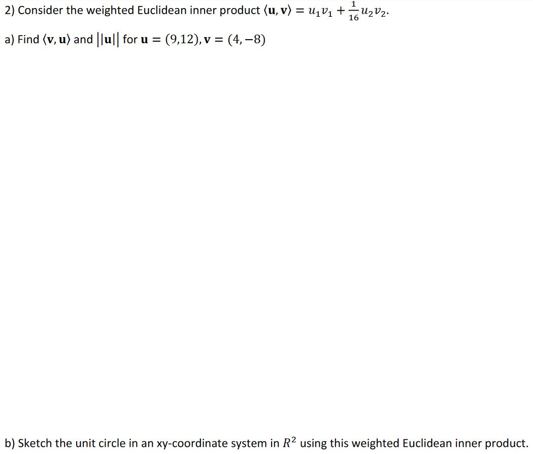 Solved 2) Consider the weighted Euclidean inner product (u, | Chegg.com