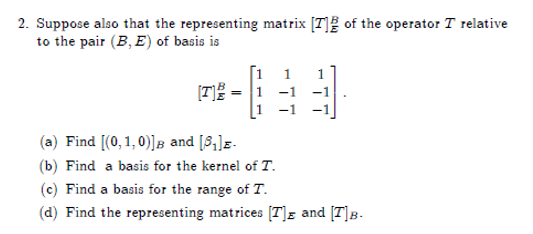 Solved 2. Suppose also that the representing matrix [T]EB of | Chegg.com