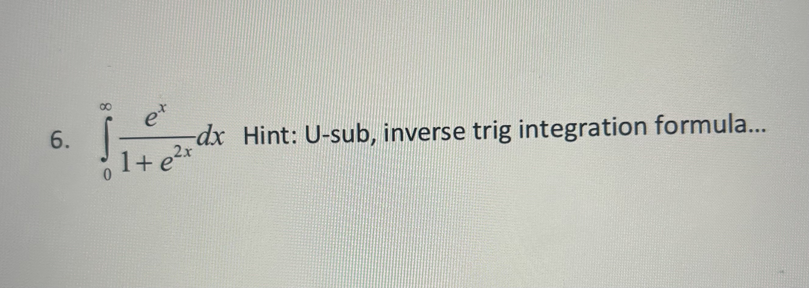 Solved 6. ∫0∞1+e2xexdx Hint: U-sub, inverse trig integration | Chegg.com