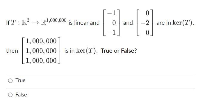 Solved If T:R3→R1,000,000 is linear and ⎣⎡−10−1⎦⎤ and | Chegg.com