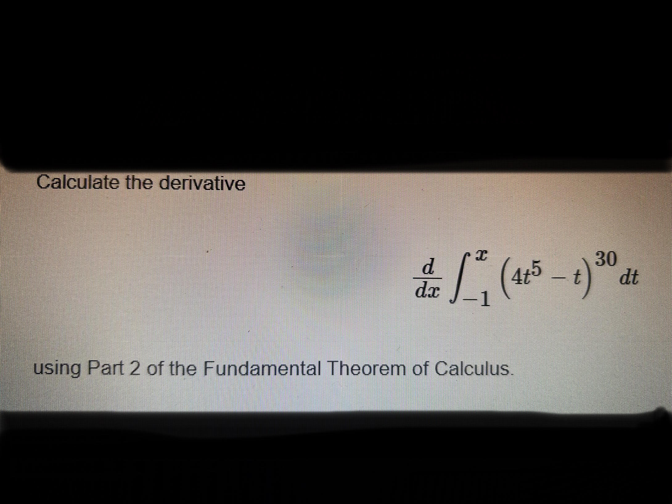 Solved dxd∫−1x(4t5−t)30dt using Part 2 of the Fundamental | Chegg.com