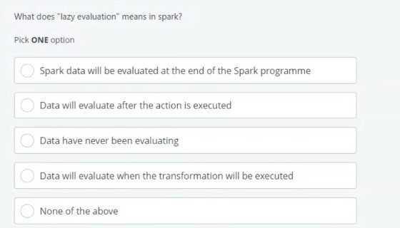 Solved What does "lazy evaluation" means in spark? Pick ONE | Chegg.com