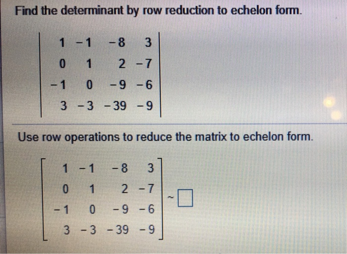 Solved Find the determinant by row reduction to echelon | Chegg.com