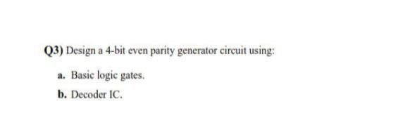 Solved Q3) Design a 4-bit even parity generator circuit | Chegg.com