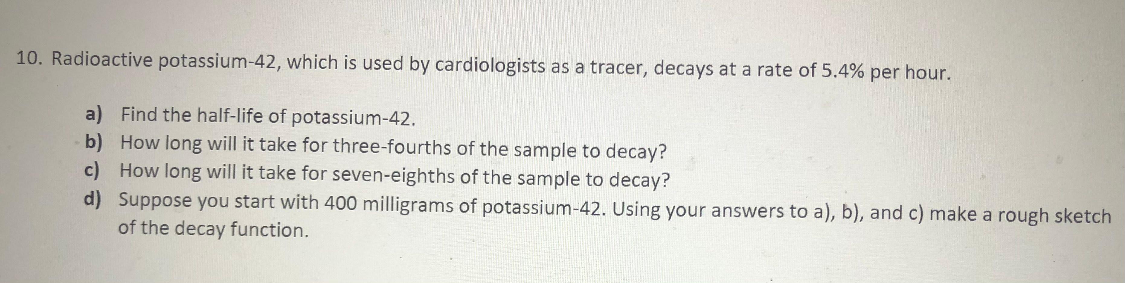 Solved 10. Radioactive potassium- 42 , which is used by | Chegg.com