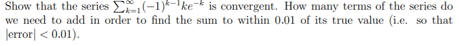 Solved Show that the series (-1*-ke-k is convergent. How | Chegg.com