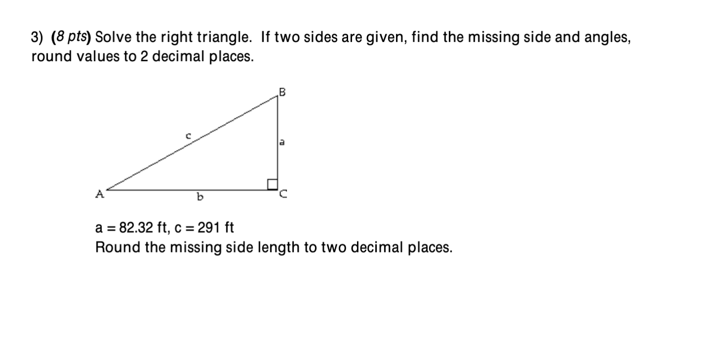 Solved 3) (8 pts) Solve the right triangle. If two sides are | Chegg.com