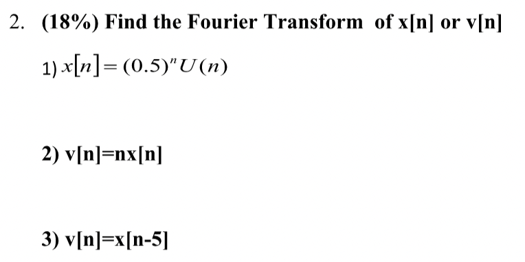 Solved (18\%) Find the Fourier Transform of x[n] or v[n] 1) | Chegg.com