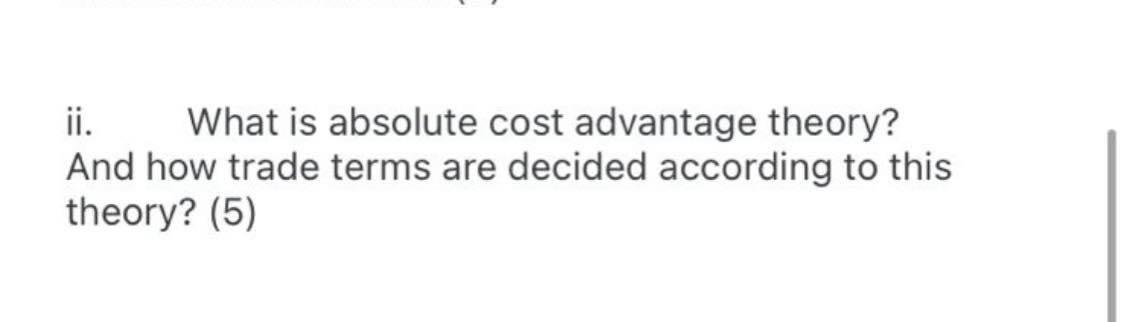 Solved ii. What is absolute cost advantage theory? And how | Chegg.com