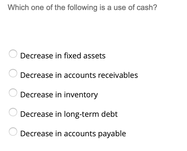 Solved Which one of the following is a use of cash? Decrease | Chegg.com