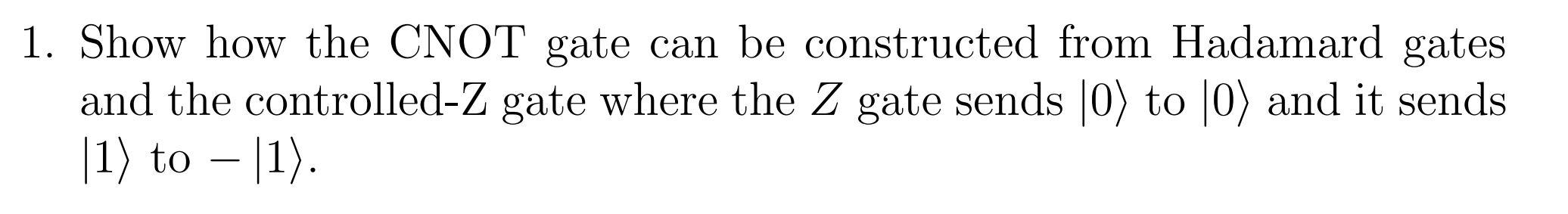 Solved 1. Show how the CNOT gate can be constructed from | Chegg.com