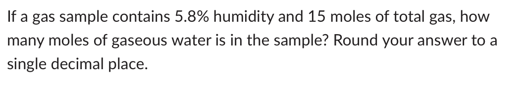Solved If a gas sample contains 5.8% humidity and 15 moles | Chegg.com