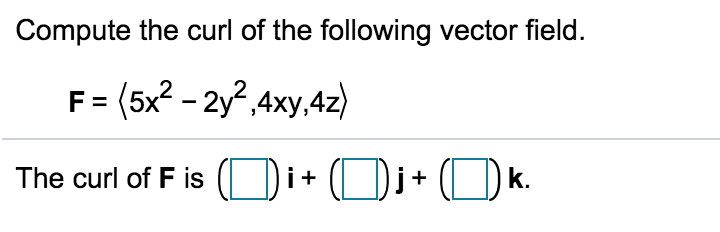 Solved Compute The Curl Of The Following Vector Field F