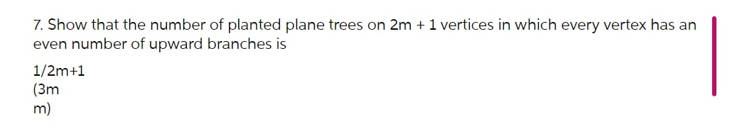 7. Show that the number of planted plane trees on 2m | Chegg.com