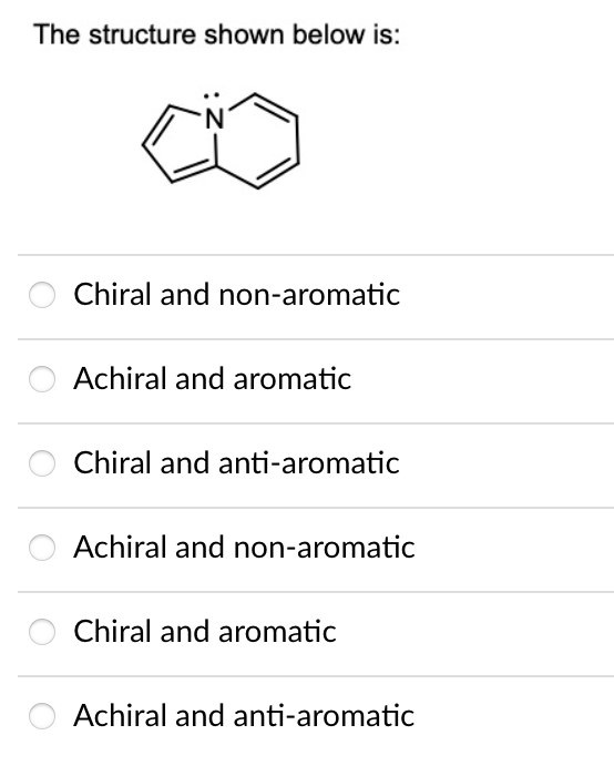 Solved The structure shown below is: Chiral and non-aromatic | Chegg.com