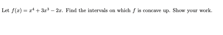 Solved Let f(x)=x4+3x3−2x. Find the intervals on which f is | Chegg.com