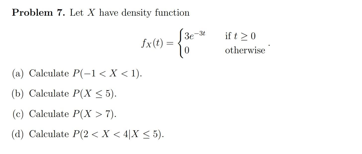 Solved Problem 7. Let X have density function fX(t)={3e−3t0 | Chegg.com