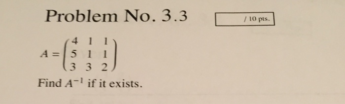 Solved Problem No. 3.3 / 10 pts. 411 A=1511 3 3 2 Find A-1 | Chegg.com