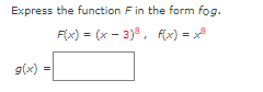 Solved Express the function Fin the form fog. F(x) = (x - | Chegg.com
