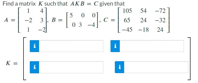 Solved Find a matrix K such that AKB=C given that | Chegg.com