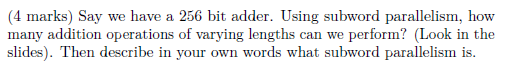 Solved (4 marks) Say we have a 256 bit adder. Using subword | Chegg.com