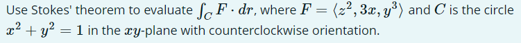 Solved Use Stokes' theorem to evaluate ∫CF⋅dr, where | Chegg.com