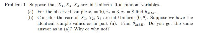 Solved Problem 1 Suppose that X1, X2, X3 are iid Uniform [0, | Chegg.com
