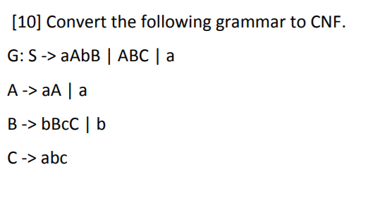 Solved [10] Convert the following grammar to CNF. G: S-> | Chegg.com