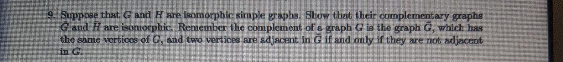 Solved 9. Suppose that G and I are isomorphic simple graphs. | Chegg.com