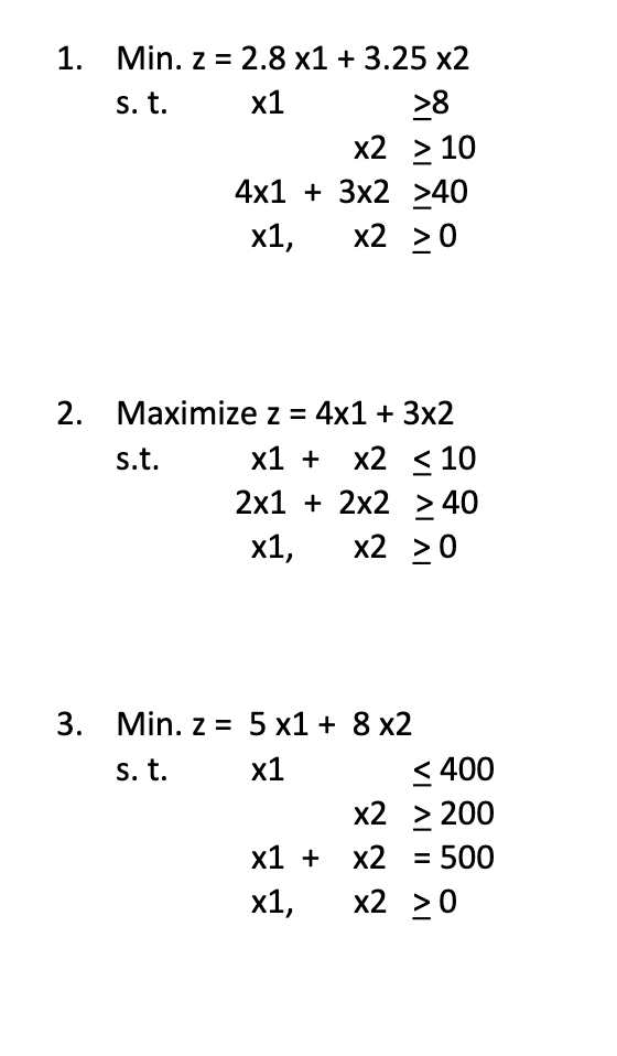 Solved 1. Min. z = 2.8 x1 + 3.25 x2 S. t. x1 >8 x2 > 10 4x1 | Chegg.com