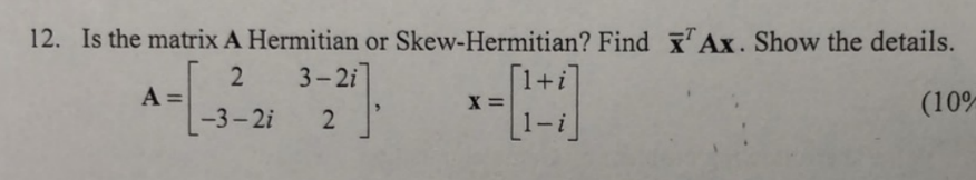 Solved 12. Is the matrix A Hermitian or Skew-Hermitian? Find | Chegg.com