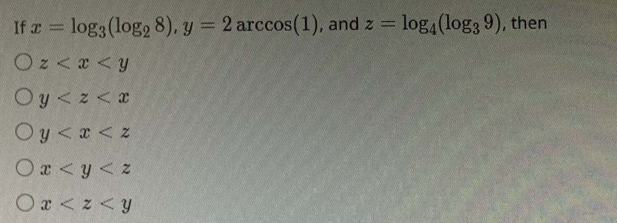 Solved If x=log3(log28),y=2arccos(1), and z=log4(log39), | Chegg.com