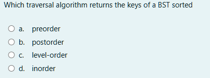 Solved Which traversal algorithm returns the keys of a BST | Chegg.com