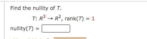 Solved Find the nullity of T. T: R3 → R2, rank(T) = 1 | Chegg.com