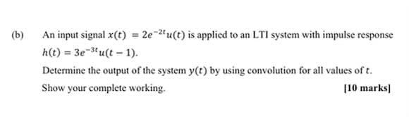 Solved (b) An input signal x(t) = 2e-2'u(t) is applied to an | Chegg.com