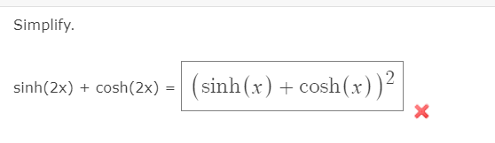 Solved Simplify. sinh(2x) + cosh(2x) = (sinh(x) + cosh(x))? | Chegg.com
