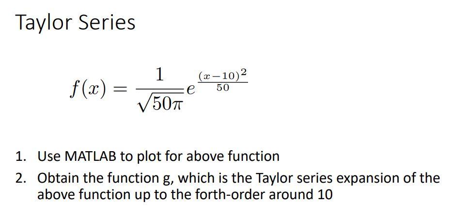 Solved Taylor Series f(x) 1 V507 (x-10)2 е 50 1. Use MATLAB | Chegg.com